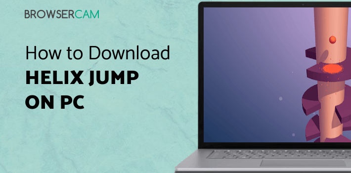 Helix Jump for PC - How to Install on Windows PC, Mac