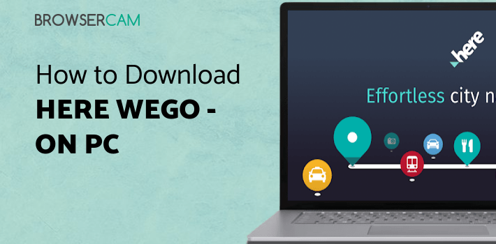 HERE WeGo - Offline Maps & GPS for PC - How to Install on Windows PC, Mac