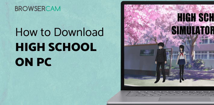 High School Simulator 2018 for PC - How to Install on Windows PC, Mac