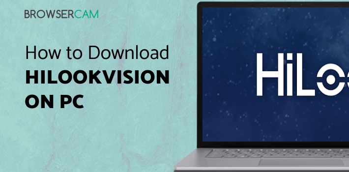 HiLookVision for PC - How to Install on Windows PC, Mac