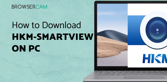 HKM-SmartView for PC - How to Install on Windows PC, Mac