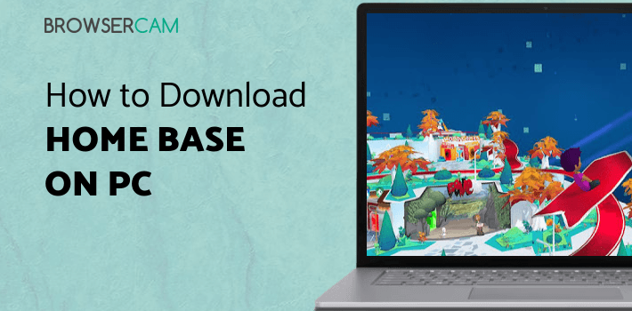 Home Base for PC - How to Install on Windows PC, Mac