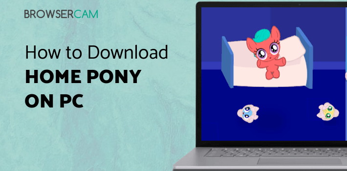 Home Pony for PC - How to Install on Windows PC, Mac