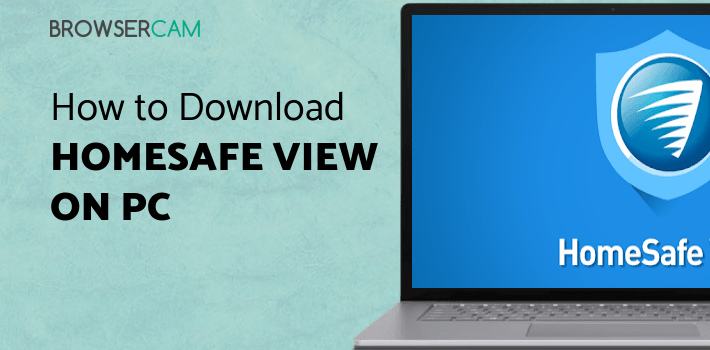 HomeSafe View for PC - How to Install on Windows PC, Mac