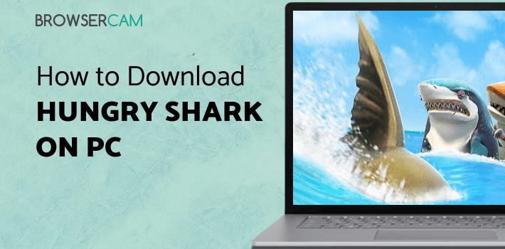 Hungry Shark World for PC - How to Install on Windows PC, Mac