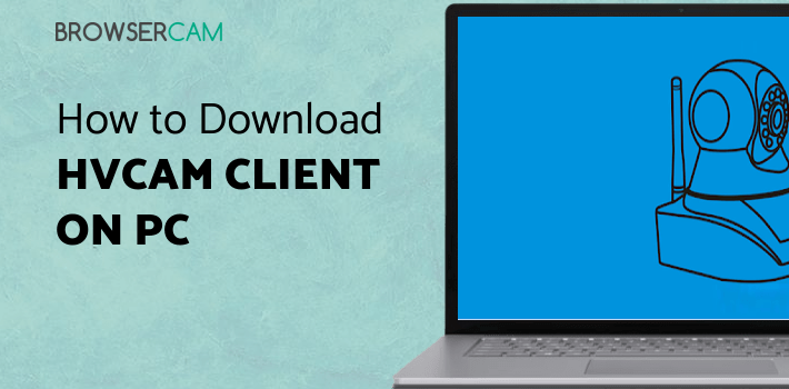HVCAM client for PC - How to Install on Windows PC, Mac