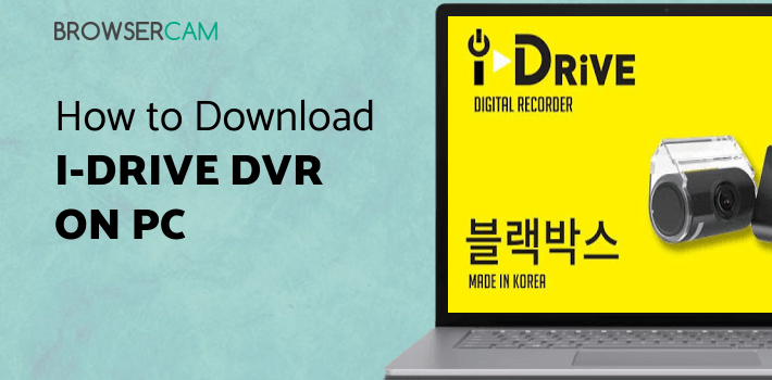 i-Drive DVR for PC - How to Install on Windows PC, Mac