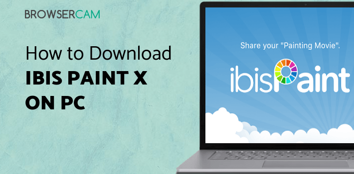 ibis Paint X for PC - How to Install on Windows PC, Mac