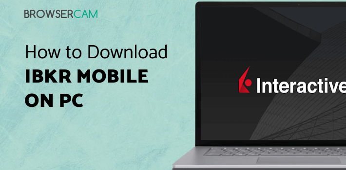 IBKR Mobile for PC - How to Install on Windows PC, Mac