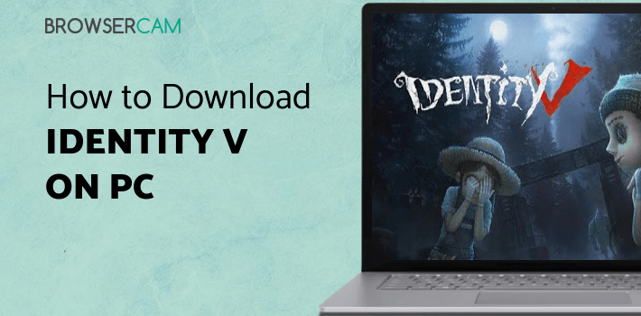 Identity V for PC - How to Install on Windows PC, Mac