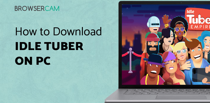 Idle Tuber Empire for PC - How to Install on Windows PC, Mac