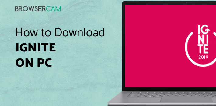 Ignite for PC - How to Install on Windows PC, Mac