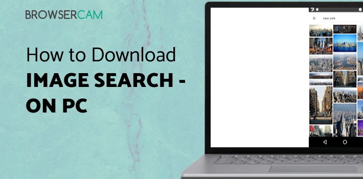 Image Search - ImageSearchMan for PC - How to Install on Windows PC, Mac