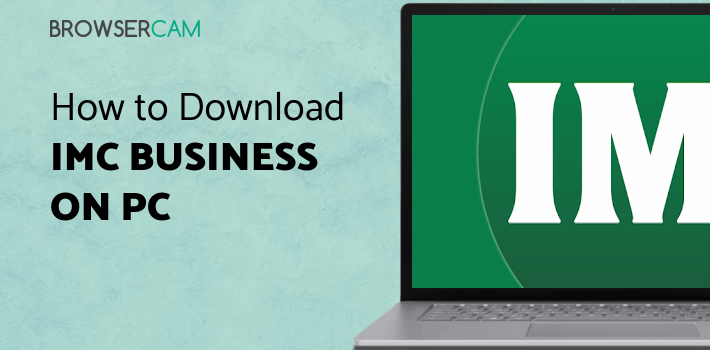 IMC Business Application for PC - How to Install on Windows PC, Mac
