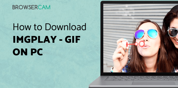 ImgPlay - GIF Maker for PC - How to Install on Windows PC, Mac