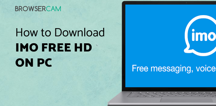 imo free HD video calls and chat for PC - How to Install on Windows PC, Mac