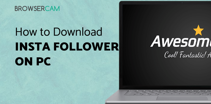 Insta Followers for PC - How to Install on Windows PC, Mac