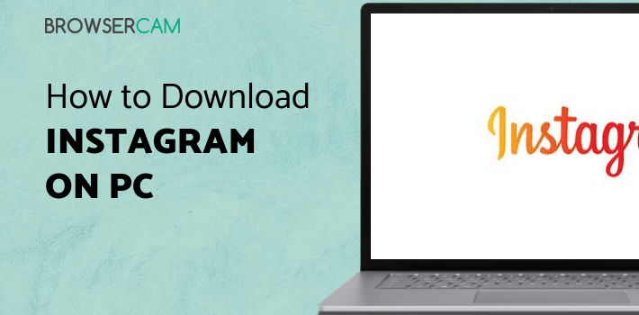 Instagram for PC - How to Install on Windows PC, Mac