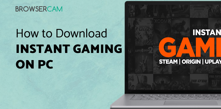 Instant Gaming for PC - How to Install on Windows PC, Mac