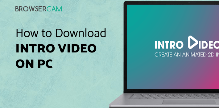 Intro Video Maker for PC - How to Install on Windows PC, Mac