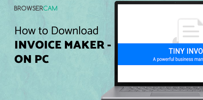 Invoice Maker - Tiny Invoice for PC - How to Install on Windows PC, Mac