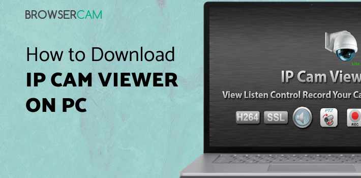 IP Cam Viewer Lite for PC - How to Install on Windows PC, Mac