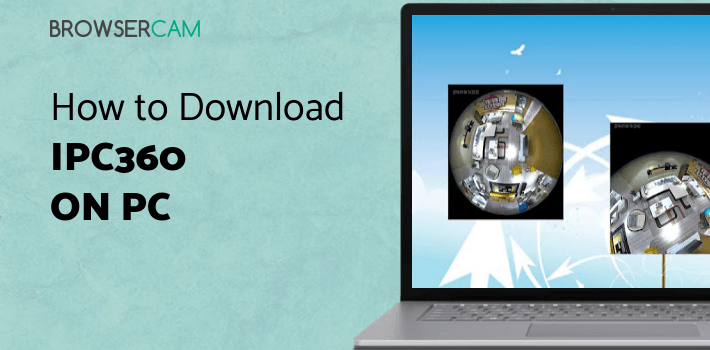 IPC360 for PC - How to Install on Windows PC, Mac