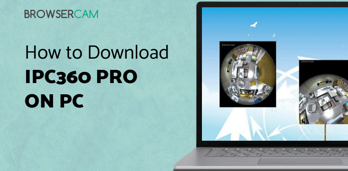 IPC360 Pro for PC - How to Install on Windows PC, Mac