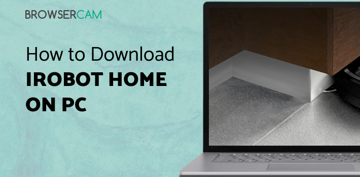 iRobot HOME for PC - How to Install on Windows PC, Mac