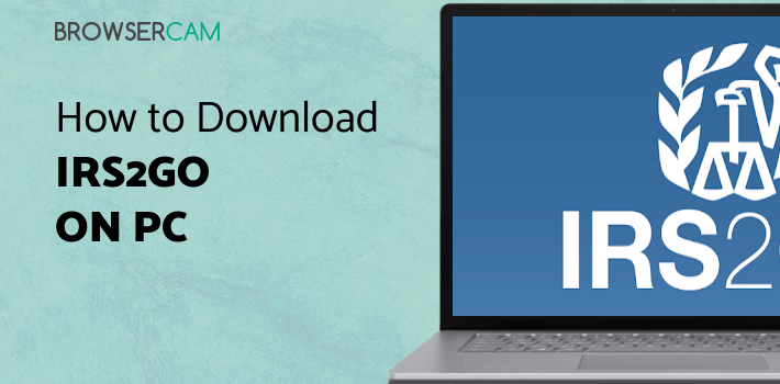 IRS2Go for PC - How to Install on Windows PC, Mac