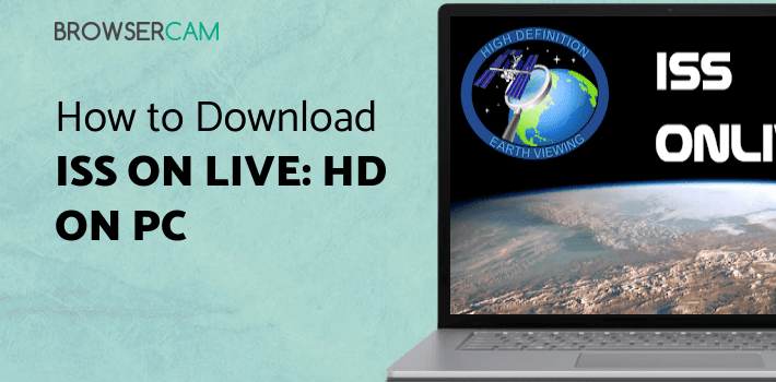 ISS on Live: HD View Earth Live for PC - How to Install on Windows PC, Mac