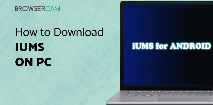 iUMS for PC - How to Install on Windows PC, Mac
