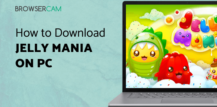 Jelly Mania for PC - How to Install on Windows PC, Mac