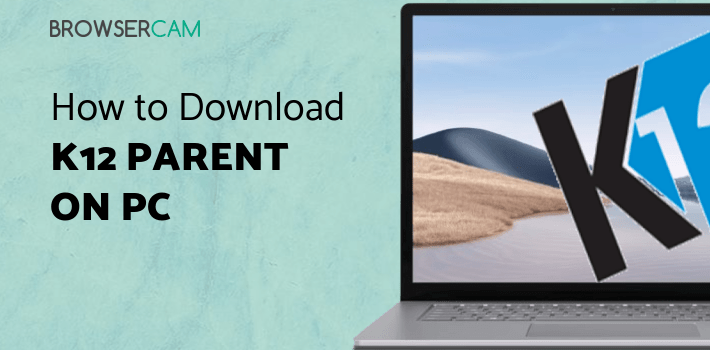 K12 Parent Portal for PC - How to Install on Windows PC, Mac