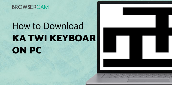 Ka Twi Keyboard for PC - How to Install on Windows PC, Mac