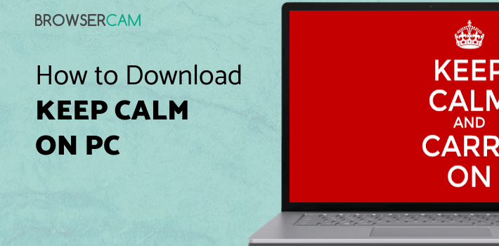 Keep Calm for PC - How to Install on Windows PC, Mac