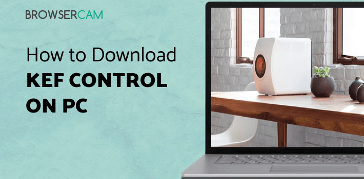 KEF Control for PC - How to Install on Windows PC, Mac