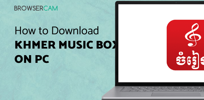 Khmer Music Box for PC - How to Install on Windows PC, Mac