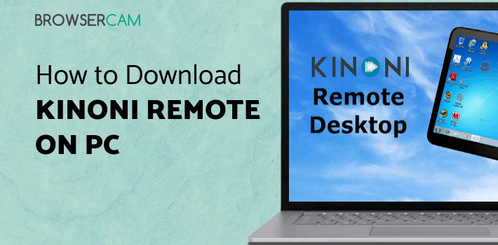 Kinoni Remote Desktop for PC - How to Install on Windows PC, Mac