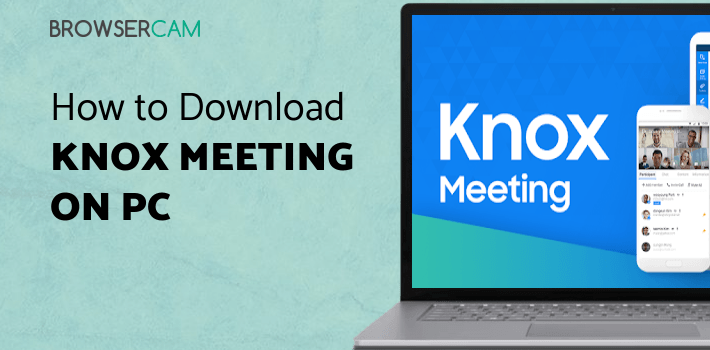 Knox Meeting for PC - How to Install on Windows PC, Mac
