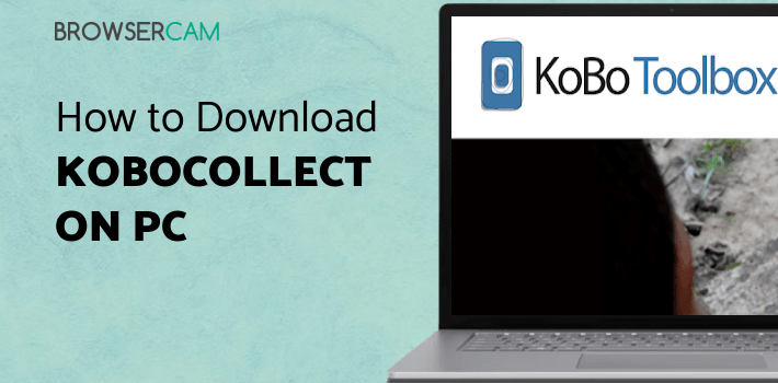 KoBoCollect for PC - How to Install on Windows PC, Mac
