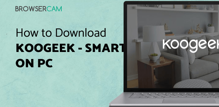 Koogeek - Smart Life for PC - How to Install on Windows PC, Mac