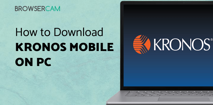 Kronos Mobile for PC - How to Install on Windows PC, Mac