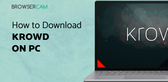 KrowD for PC - How to Install on Windows PC, Mac