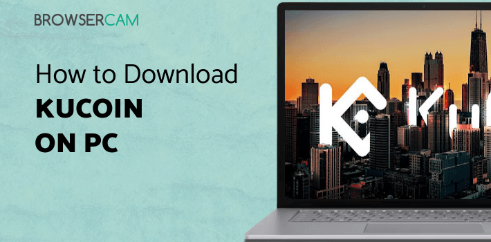 KuCoin for PC - How to Install on Windows PC, Mac