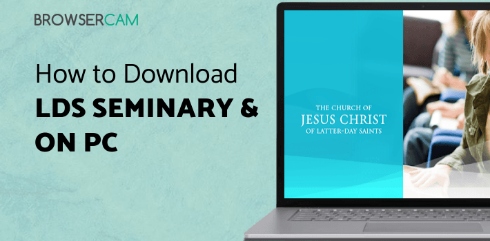 LDS Seminary & Institute for PC - How to Install on Windows PC, Mac
