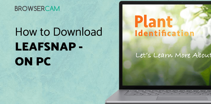 LeafSnap - Plant Identification for PC - How to Install on Windows PC, Mac
