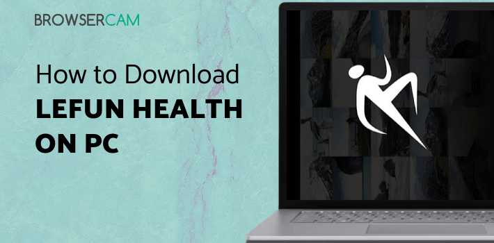 Lefun Health for PC - How to Install on Windows PC, Mac