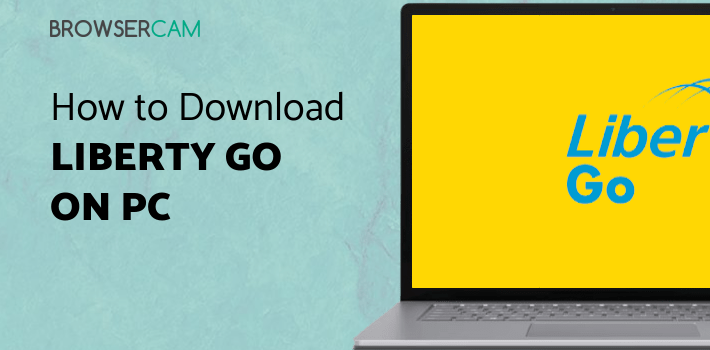Liberty Go for PC - How to Install on Windows PC, Mac