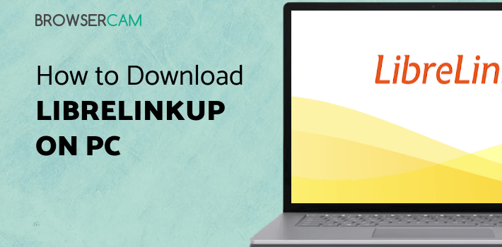 LibreLinkUp for PC - How to Install on Windows PC, Mac